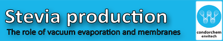 Stevia production by means of vacuum evaporation | Condorchem Enviro ...